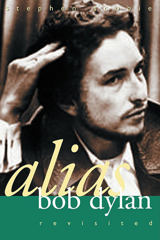 Alias Bob Dylan: Revisited (Non Fiction) by Stephen Scobie | Goodreads