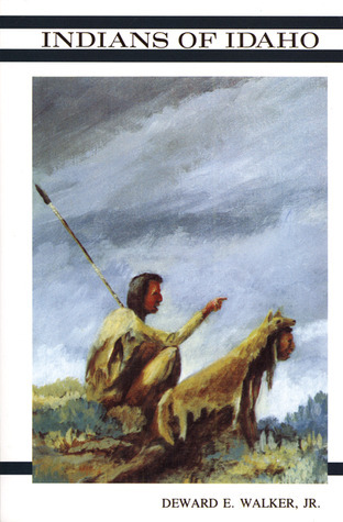 Indians of Idaho by Deward E. Walker Jr. | Goodreads