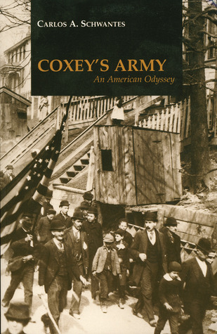 Coxey's Army: An American Odyssey by Carlos A. Schwantes | Goodreads