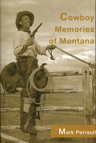 Cowboy Memories of Montana (Living the West) by Mark Perrault | Goodreads