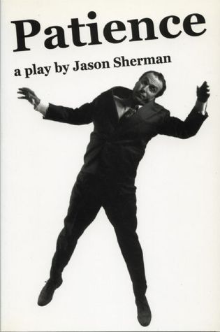 Patience (Playwrights Canada Press) by Jason Sherman | Goodreads