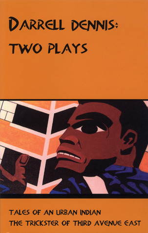 Darrell Dennis: Two Plays by Darrell Dennis | Goodreads