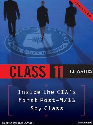 Class 11: Inside the Cia's First Post-9/11 Spy Class by T.J. Waters ...