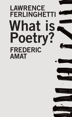 What is Poetry? by Lawrence Ferlinghetti | Goodreads