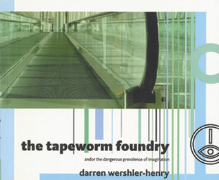 The Tapeworm Foundry: And or the Dangerous Prevalence of Imagination by ...