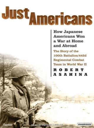 Just Americans: How Japanese Americans Won a War at Home and Abroad ...