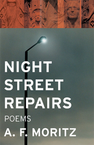 Night Street Repairs: Poems by A.F. Moritz | Goodreads