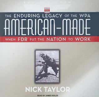 American-Made: The Enduring Legacy of the WPA: When FDR Put the Nation ...