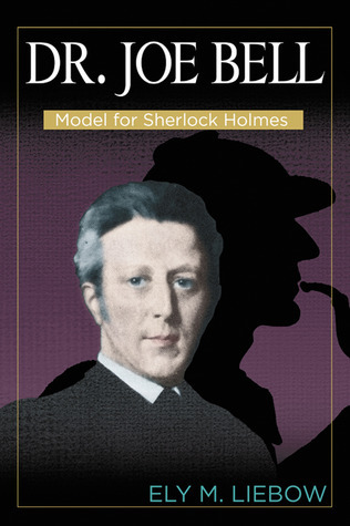 Dr. Joe Bell: Model for Sherlock Holmes by Ely Liebow | Goodreads