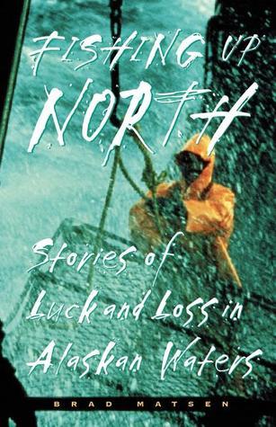 Fishing Up North: Stories of Luck and Loss in Alaskan Waters by ...