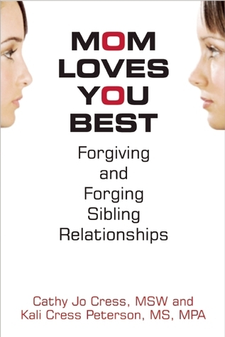 Mom Loves You Best: Forgiving and Forging Sibling Relationships by ...