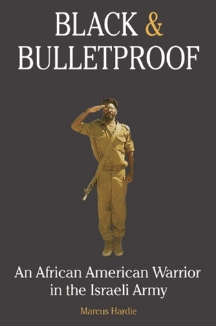 Black and Bulletproof: An African American Warrior in the Israeli Army ...