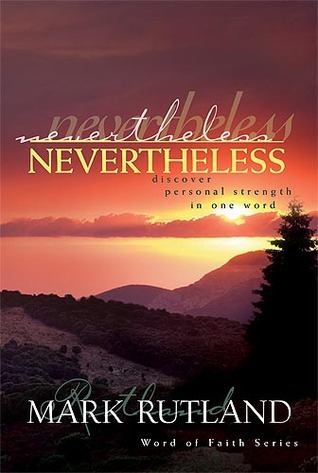 Nevertheless: Discover personal strength in one word by Mark Rutland ...