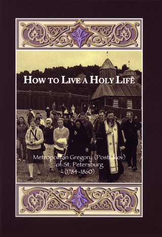How to Live a Holy Life by Gregory Postnikov | Goodreads