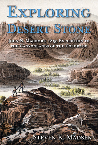 Exploring Desert Stone: John N. Macomb's 1859 Expedition to the ...