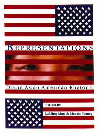 Representations: Doing Asian American Rhetoric by LuMing Mao | Goodreads