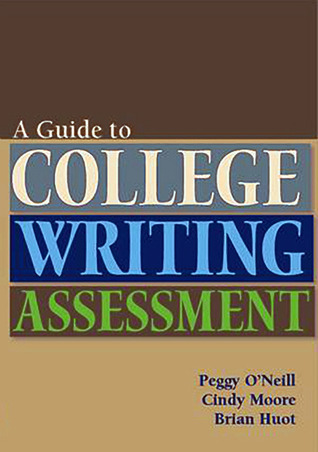 Guide to College Writing Assessment by Peggy O'Neill | Goodreads