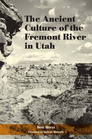 The Ancient Culture of the Fremont River in Utah: Report on the ...