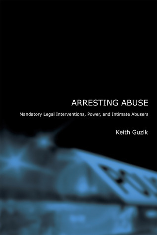 Arresting Abuse: Mandatory Legal Interventions, Power, and Intimate ...