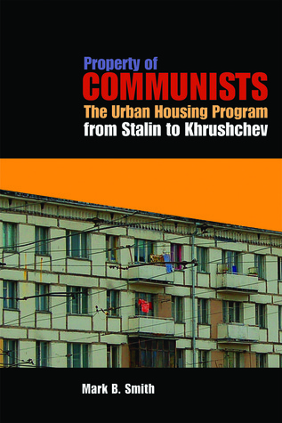 Property of Communists: The Urban Housing Program from Stalin to ...