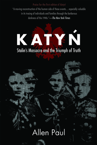 Katyn: Stalin's Massacre and the Triumph of Truth by Allen Paul | Goodreads