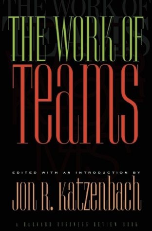 The Work of Teams by Jon R. Katzenbach | Goodreads