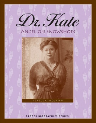 Dr. Kate: Angel on Snowshoes by Rebecca Hogue Wojahn | Goodreads