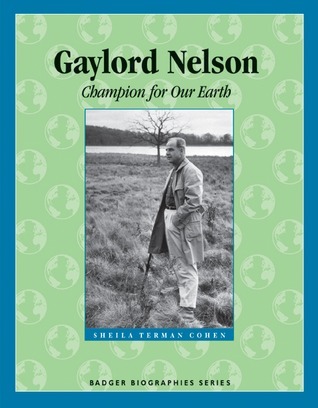 Gaylord Nelson: Champion for Our Earth by Sheila Cohen | Goodreads