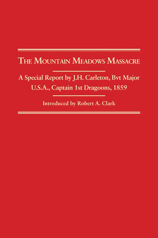 The Mountain Meadows Massacre: A Special Report by J. H. Carleton, Bvt ...