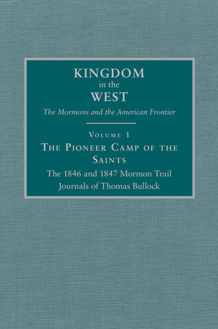 The Pioneer Camp of the Saints: The 1846 and 1847 Mormon Trail Journals ...