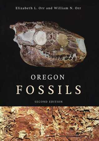 Oregon Fossils by Elizabeth L. Orr | Goodreads
