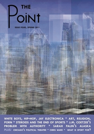 The Point, Issue 4: Spring 2011 (The Point Magazine) by Jon Baskin ...