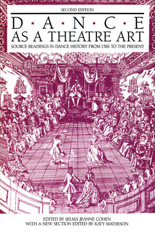 Dance As a Theatre Art: Source Readings in Dance History from 1581 to ...