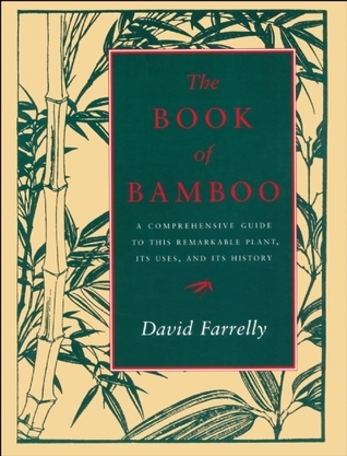 The Book of Bamboo: A Comprehensive Guide to This Remarkable Plant, Its ...