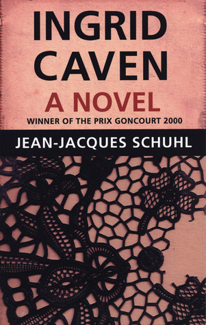 Ingrid Caven by Jean-Jacques Schuhl | Goodreads