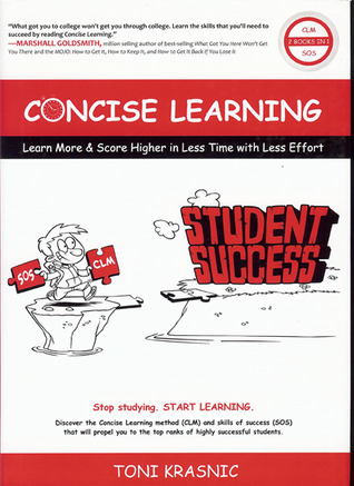 Concise Learning: Learn More & Score Higher in Less Time With Less Effort by Toni Krasnic ...