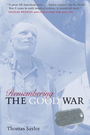 Remembering The Good War: Minnesota's Greatest Generation by Thomas ...
