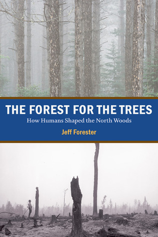 The Forest for the Trees: How Humans Shaped the North Woods by Jeff ...