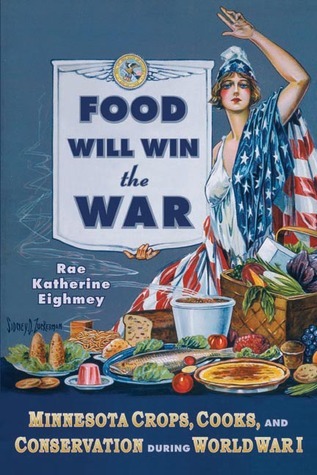 Food Will Win the War: Minnesota Crops, Cook, and Conservation during ...