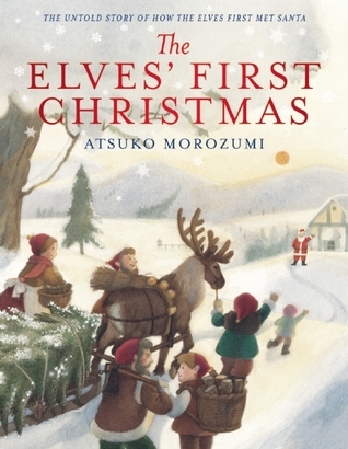 The Elves' First Christmas by Atsuko Morozumi | Goodreads