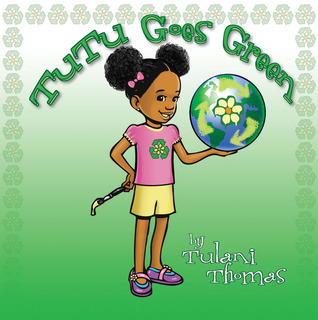 TuTu Goes Green by Tulani Thomas | Goodreads
