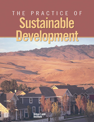 The Practice of Sustainable Development by Douglas R. Porter | Goodreads