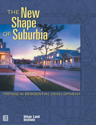 The New Shape of Suburbia: Trends in Residential Development by ...
