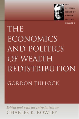The Economics and Politics of Wealth Redistribution by Gordon Tullock ...