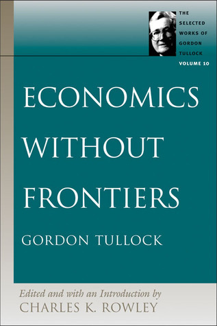 Economics without Frontiers by Gordon Tullock | Goodreads