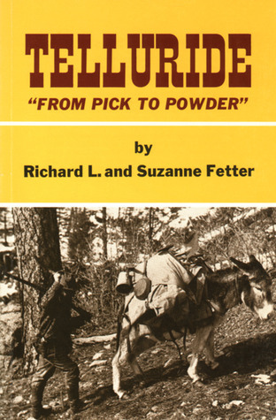 Telluride: From Pick to Powder by Richard L. Fetter | Goodreads
