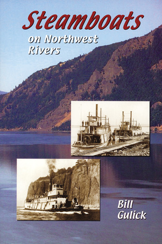 Steamboats on Northwest Rivers by Bill Gulick | Goodreads