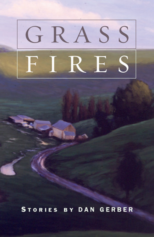 Grass Fires by Dan Gerber | Goodreads