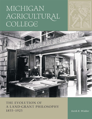 Michigan Agricultural College: The Evolution of a Land-Grant Philosophy ...