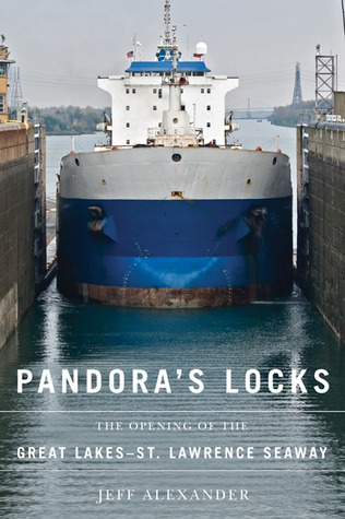 Pandora's Locks: The Opening of the Great Lakes-St. Lawrence Seaway by ...